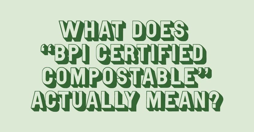 What Does BPI Compostable Actually Mean?